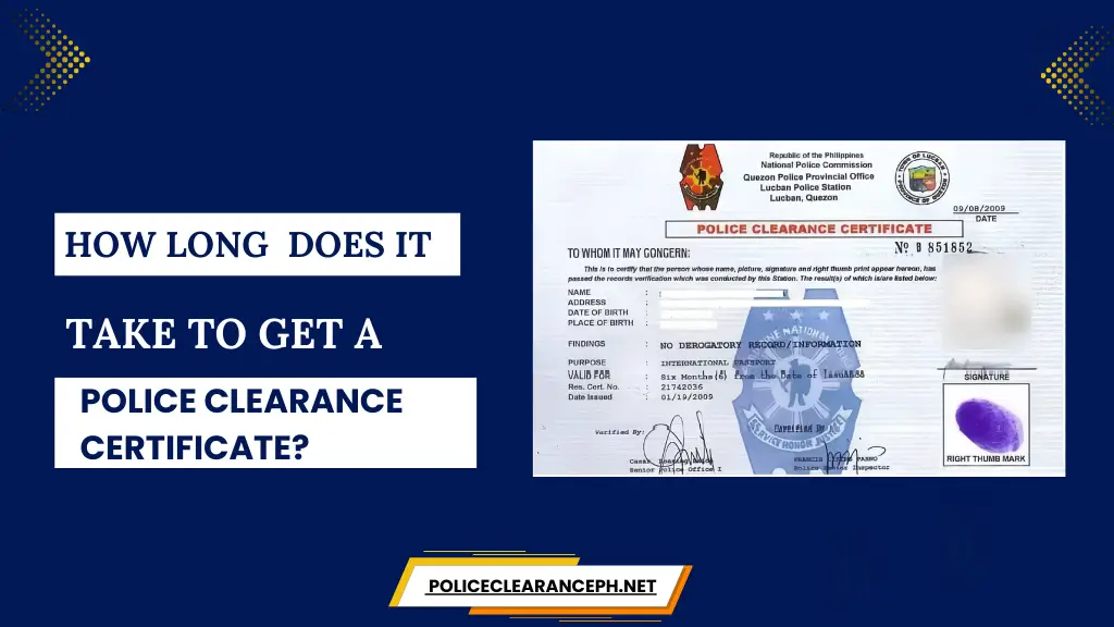 How Long Does It Take To Receive A Police Clearance Certificate?